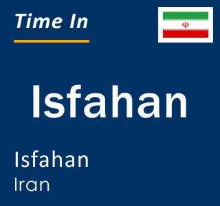 Current Local Time in Isfahan, Isfahan, Iran