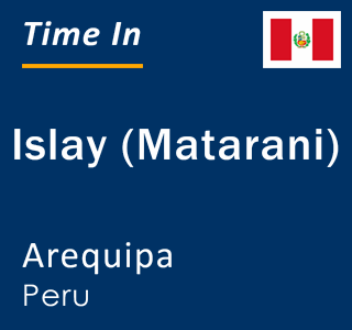 Current Local Time in Islay (Matarani), Arequipa, Peru