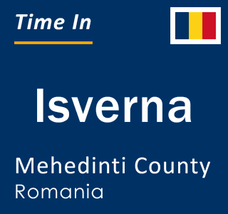 Current Local Time in Isverna, Mehedinti County, Romania