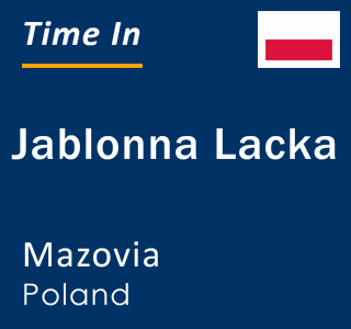 Current Local Time in Jablonna Lacka, Mazovia, Poland
