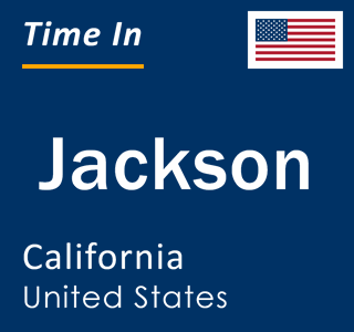 Current Local Time in Jackson, California, United States