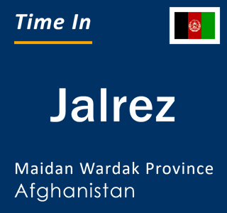Current Local Time in Jalrez, Maidan Wardak Province, Afghanistan