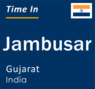 Current Local Time in Jambusar, Gujarat, India