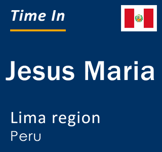 Current Local Time in Jesus Maria, Lima region, Peru