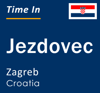 Current Local Time in Jezdovec, Zagreb, Croatia