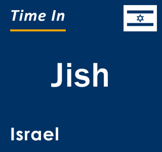 Current Local Time in Jish, Israel