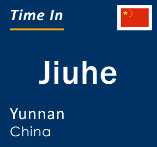 Current Local Time in Jiuhe, Yunnan, China
