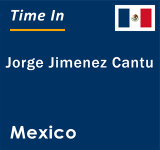 Current Local Time in Jorge Jimenez Cantu, Mexico