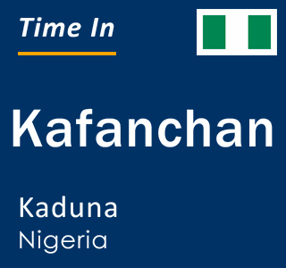 Current Local Time in Kafanchan, Kaduna, Nigeria