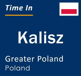Current Local Time in Kalisz, Greater Poland, Poland