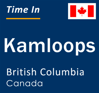 Current Local Time in Kamloops, British Columbia, Canada