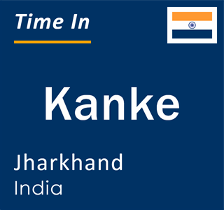 Current Local Time in Kanke, Jharkhand, India