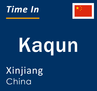 Current Local Time in Kaqun, Xinjiang, China