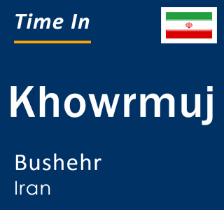 Current Local Time in Khowrmuj, Bushehr, Iran