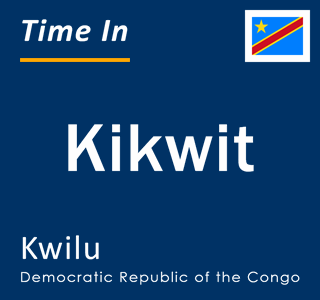 Current Local Time in Kikwit, Kwilu, Democratic Republic of the Congo