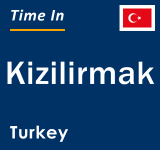 Current Local Time in Kizilirmak, Turkey