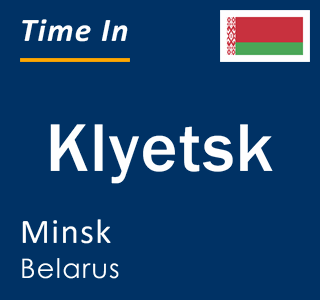 Current Local Time in Klyetsk, Minsk, Belarus