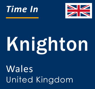 Current Local Time in Knighton, Wales, United Kingdom