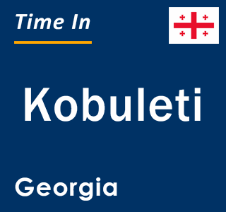 Current Local Time in Kobuleti, Georgia