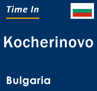 Current Local Time in Kocherinovo, Bulgaria