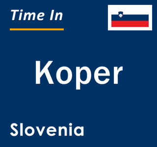 Current Local Time in Koper, Slovenia