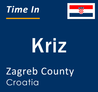 Current Local Time in Kriz, Zagreb County, Croatia
