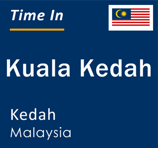 Current Local Time in Kuala Kedah, Kedah, Malaysia