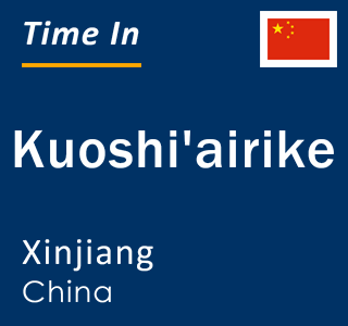Current Local Time in Kuoshi'airike, Xinjiang, China