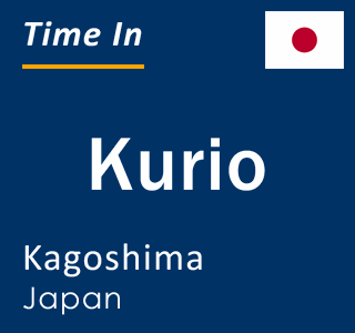 Current Local Time in Kurio, Kagoshima, Japan
