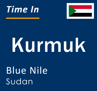 Current Local Time in Kurmuk, Blue Nile, Sudan