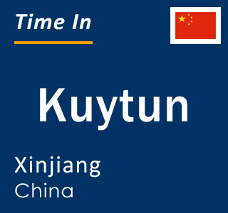 Current Local Time in Kuytun, Xinjiang, China
