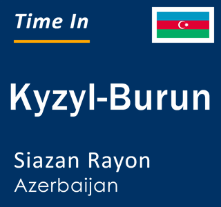 Current Local Time in Kyzyl-Burun, Siazan Rayon, Azerbaijan