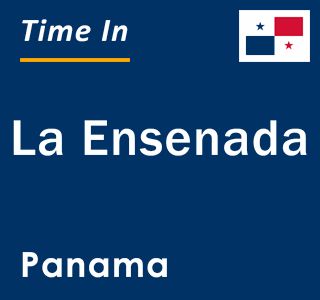 Current Local Time in La Ensenada, Panama
