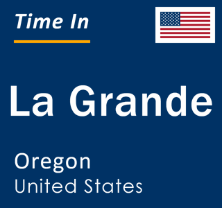 Current Local Time in La Grande, Oregon, United States