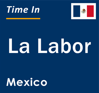 Current Local Time in La Labor, Mexico