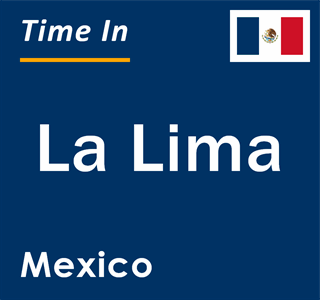 Current Local Time in La Lima, Mexico