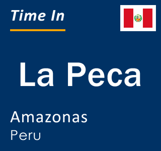 Current Local Time in La Peca, Amazonas, Peru