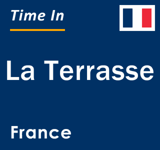 Current Local Time in La Terrasse, France