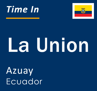 Current Local Time in La Union, Azuay, Ecuador