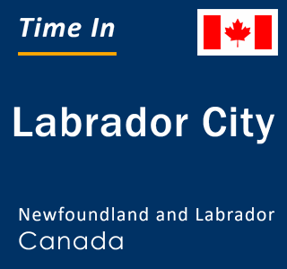 Current Local Time in Labrador City, Newfoundland and Labrador, Canada