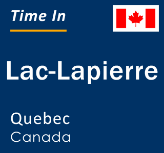 Current Local Time in Lac-Lapierre, Quebec, Canada