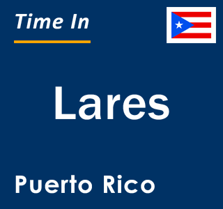 Current Local Time in Lares, Puerto Rico