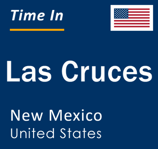Current Local Time in Las Cruces, New Mexico, United States