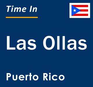 Current Local Time in Las Ollas, Puerto Rico