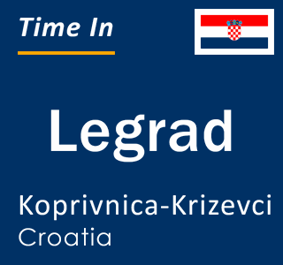 Current Local Time in Legrad, Koprivnica-Krizevci, Croatia