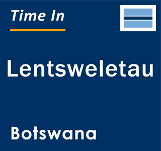 Current Local Time in Lentsweletau, Botswana