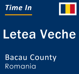 Current Local Time in Letea Veche, Bacau County, Romania