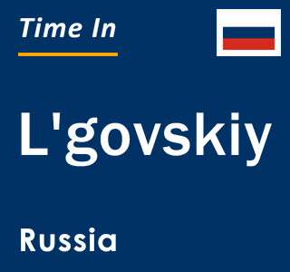 Current Local Time in L'govskiy, Russia