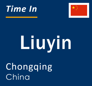 Current Local Time in Liuyin, Chongqing, China