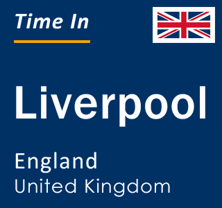 Current Local Time in Liverpool, England, United Kingdom